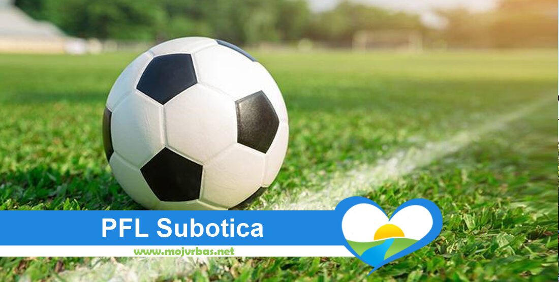 PFL Subotica aktuelni rezultati utakmica - Moj Vrbas